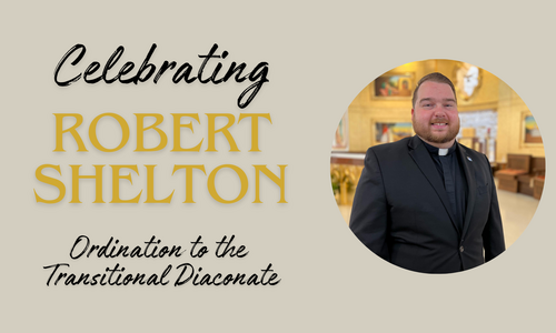 Celebrating the Ordination of Robert Shelton to the Transitional Diaconate - Our Lady of ...